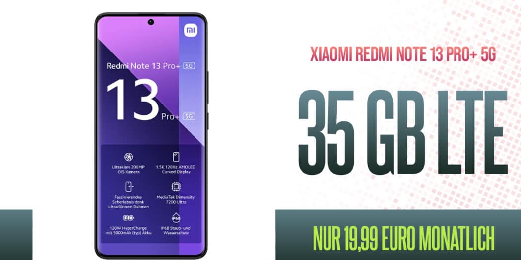 Xiaomi Redmi Note 13 Pro+ (PlusVersion) -512GB- mit 35GB LTE nur 19,99 Euro monatlich ...