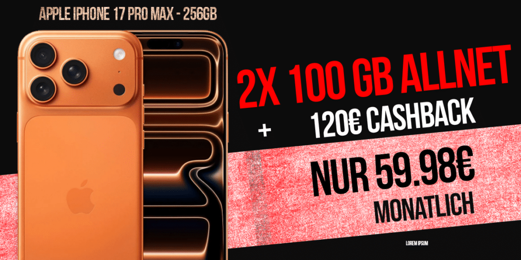 iPhone 17 Pro Max für einmalig 199 Euro mit 2x100GB Allnet Flat und 120 ...